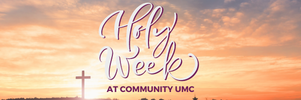 Holy Week at Community UMC – Community United Methodist Church